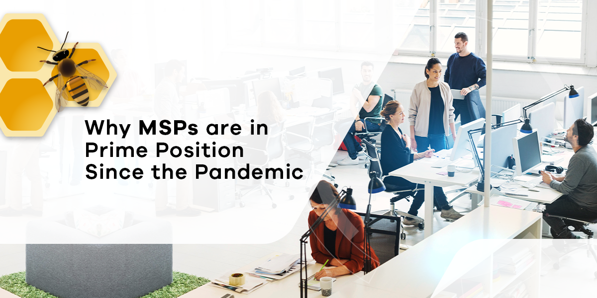 Why MSPs are Now in a Prime Position since the Pandemic?
